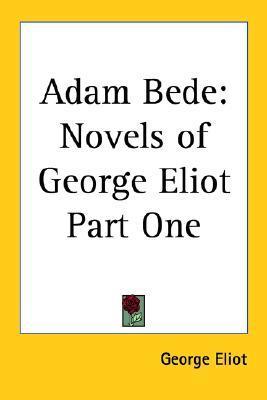 Adam Bede: Novels of George Eliot Part One by George Eliot | Goodreads
