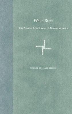 Wake Rites: The Ancient Irish Rituals of Finnegans Wake by George ...
