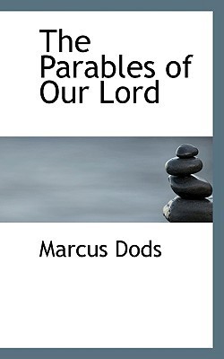 The Parables of Our Lord by Marcus Dods | Goodreads