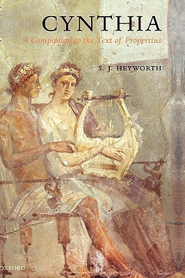 Cynthia: A Companion to the Text of Propertius by S.J. Heyworth | Goodreads