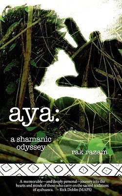 Aya: a shamanic odyssey by Rak Razam | Goodreads