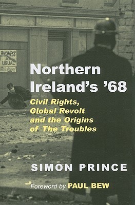 Northern Ireland's '68: Civil Rights, Global Revolt and the Origins of ...