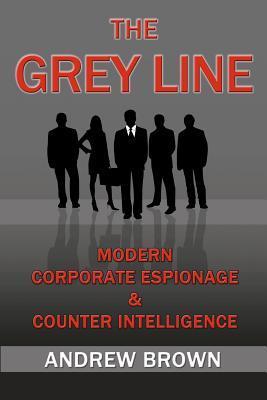 The Grey Line: Modern Corporate Espionage and Counterintelligence by ...