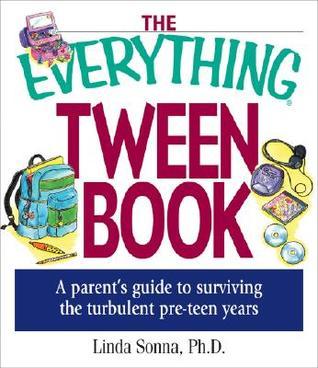 The Everything Tween Book: A Parent's Guide to Surviving the Turbulent ...