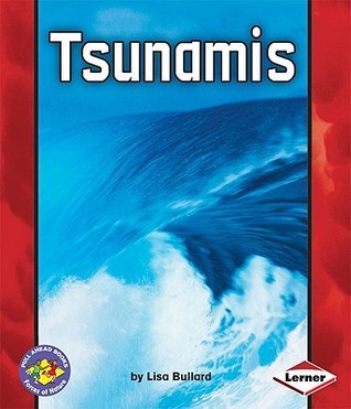 Tsunamis (Pull Ahead Books ― Forces of Nature) by Lisa Bullard | Goodreads