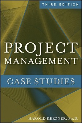 Project Management Case Studies by Harold R. Kerzner | Goodreads