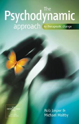 The Psychodynamic Approach to Therapeutic Change by Rob Leiper | Goodreads