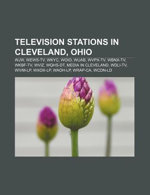 Television Stations in Cleveland, Ohio: Wjw, Wews-TV, Wkyc, Woio, Wuab ...