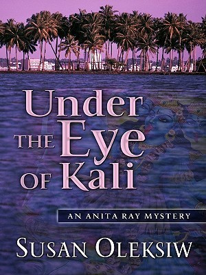 Under the Eye of Kali (Anita Ray, #1) by Susan Oleksiw | Goodreads