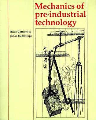 Mechanics of Pre-industrial Technology: An Introduction to the ...