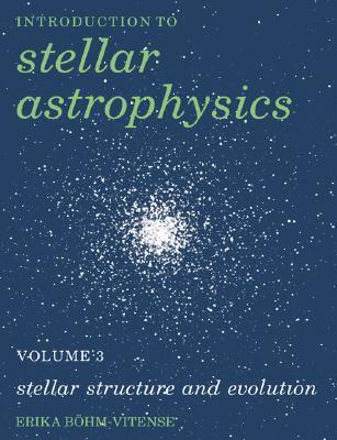 Introduction to Stellar Astrophysics: Volume 3, Stellar Structure and ...