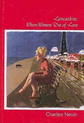 Lancashire, Where Women Die of Love by Charles Nevin | Goodreads
