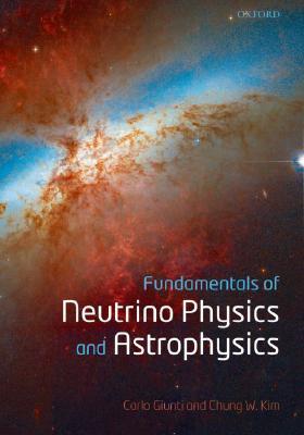 Fundamentals of Neutrino Physics and Astrophysics by Carlo Giunti ...