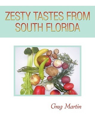 Zesty Tastes From South Florida by Greg Martin | Goodreads