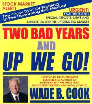 Two Bad Years and Up We Go! by Wade B. Cook | Goodreads