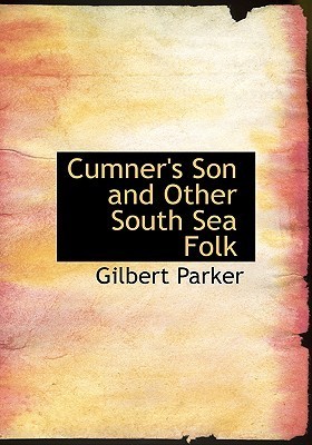 Cumner's Son and Other South Sea Folk by Gilbert Parker | Goodreads