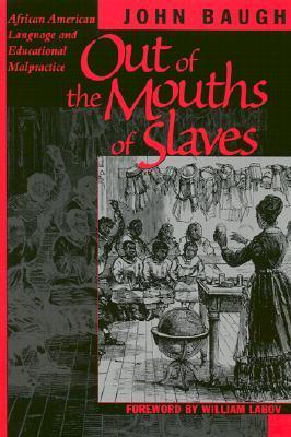 Out of the Mouths of Slaves: African American Language and Educational Malpractice by John Baugh ...