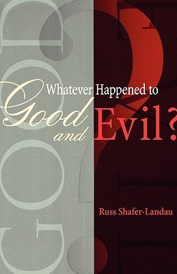 Whatever Happened to Good and Evil? by Russ Shafer-Landau | Goodreads