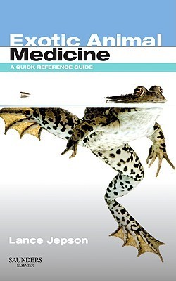 Exotic Animal Medicine: A Quick Reference Guide by Lance Jepson | Goodreads