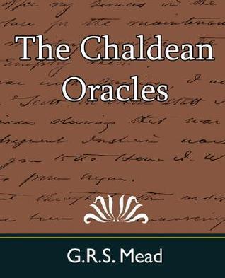 The Chaldean Oracles by G.R.S. Mead | Goodreads