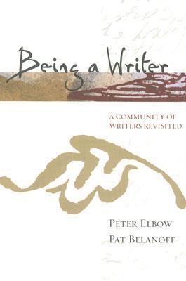 Being a Writer: A Community of Writers Revisited by Peter Elbow | Goodreads