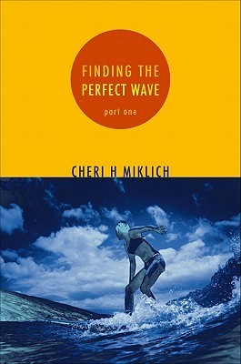Finding the Perfect Wave by Cheri H. Miklich | Goodreads