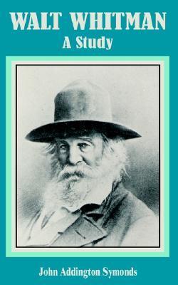 Walt Whitman: A Study by John Addington Symonds | Goodreads