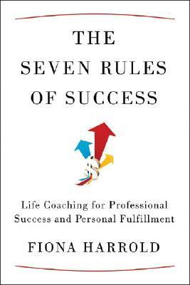 The Seven Rules of Success: Life Coaching for Professional Success and ...