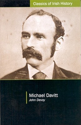 Michael Davitt: From the "Gaelic American" by John Devoy | Goodreads