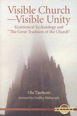 Visible Church-Visible Unity: Ecumenical Ecclesiology and "the Great ...
