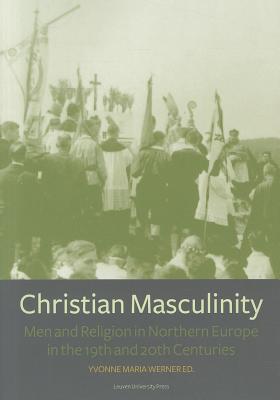 Christian Masculinity: Men and Religion in Northern Europe in the 19th ...