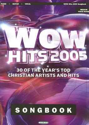 WOW Hits 2005 Songbook: 30 of the Year's Top Christian Artists and Hits ...