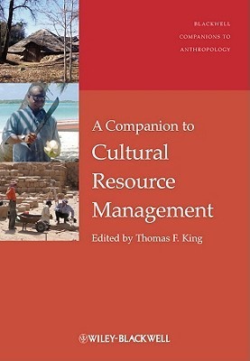 A Companion to Cultural Resource Management by Thomas F. King | Goodreads