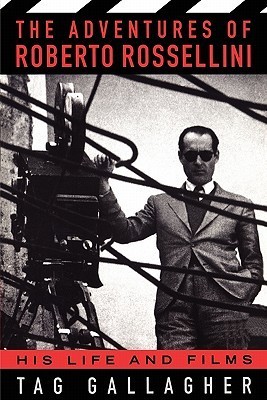 The Adventures of Roberto Rossellini: His Life and Film by Tag ...