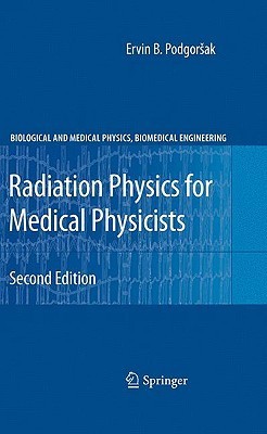 Radiation Physics for Medical Physicists by Ervin B. Podgorsak | Goodreads