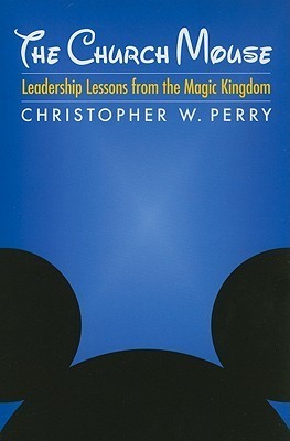The Church Mouse: Leadership Lessons from the Magic Kingdom by ...