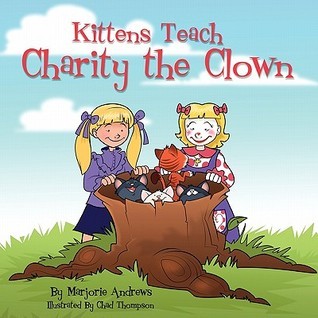 Kittens Teach Charity the Clown by Marjorie Harbold Andrews | Goodreads