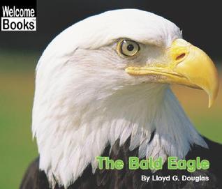The Bald Eagle (Welcome Books) by Lloyd G. Douglas | Goodreads