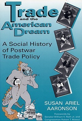 Trade and the American Dream: A Social History of Postwar Trade Policy ...