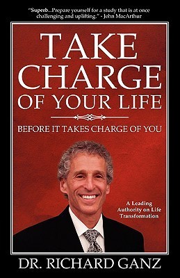 Take Charge of Your Life...Before It Takes Charge of You by Richard ...