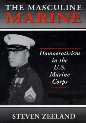 The Masculine Marine: Homoeroticism in the U.S. Marine Corps by Steven ...