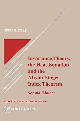 Invariance Theory: The Heat Equation and the Atiyah-Singer Index ...