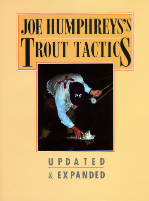 Joe Humphreys's Trout Tactics: Updated & Expanded by Joe Humphreys ...