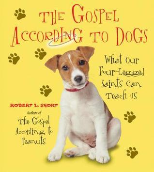 The Gospel According to Dogs: What Our Four-Legged Saints Can Teach Us ...