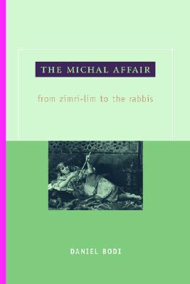 The Michal Affair: From Zimri-Lim to the Rabbis by Dr Daniel Bodi ...