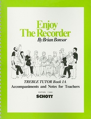 Enjoy the Recorder: Treble Teacher 1A by Brian Bonsor | Goodreads