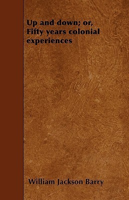 Up and down; or, Fifty years colonial experiences by William Jackson ...