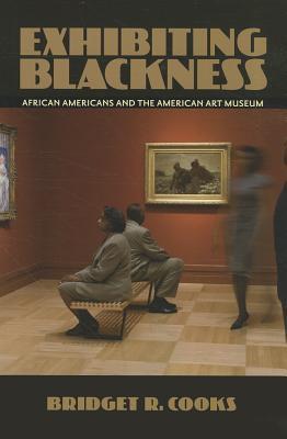 Exhibiting Blackness: African Americans and the American Art Museum by ...