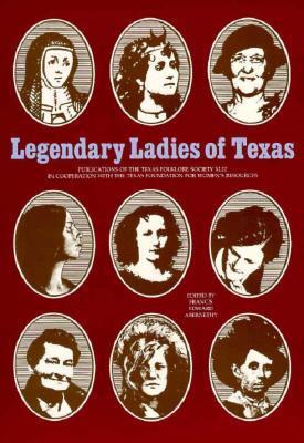 Legendary Ladies of Texas (Publications of the Texas Folklore Society ...