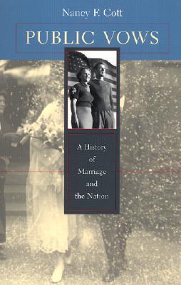 Public Vows: A History of Marriage and the Nation by Nancy F. Cott ...